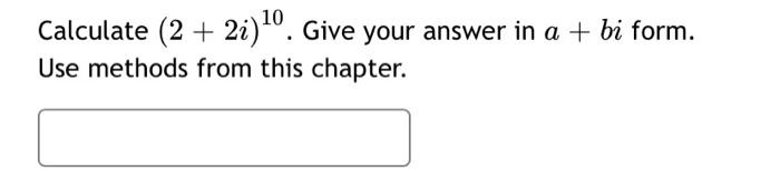 Solved Calculate (2 + 2i)10. Give your answer in a + bi | Chegg.com