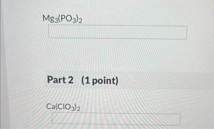Solved Mg3(PO3)2 Part 2 (1 point) Ca(ClO3)2 | Chegg.com