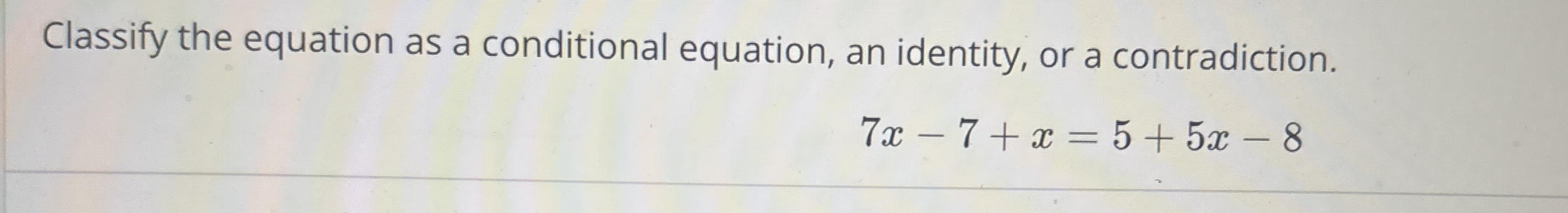 Solved Classify the equation as a conditional equation, an | Chegg.com