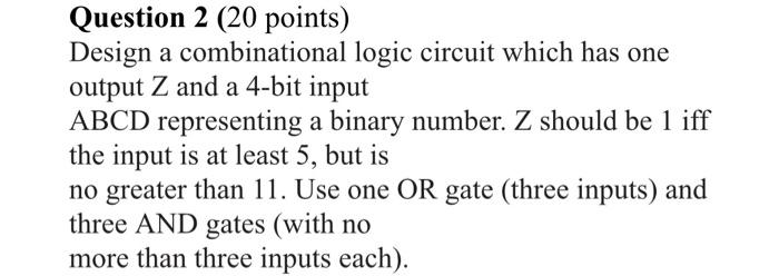 Solved Question 2 ( 20 points) Design a combinational logic | Chegg.com