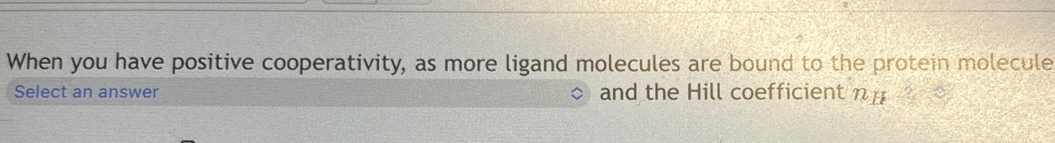 Solved When you have positive cooperativity, as more ligand | Chegg.com