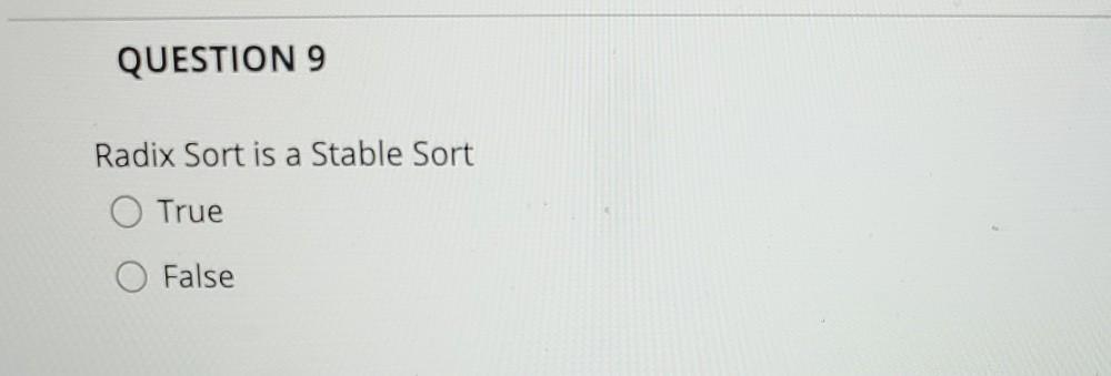 Solved QUESTION 9 Radix Sort is a Stable Sort O True O False | Chegg.com