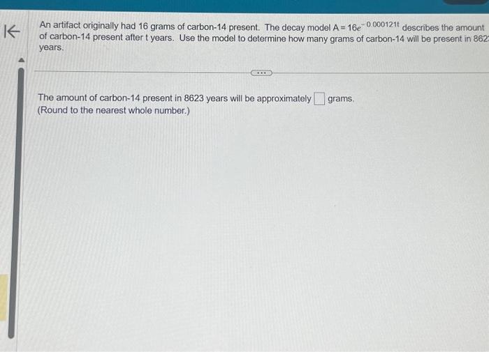 Solved An artifact originally had 16 grams of carbon-14 | Chegg.com