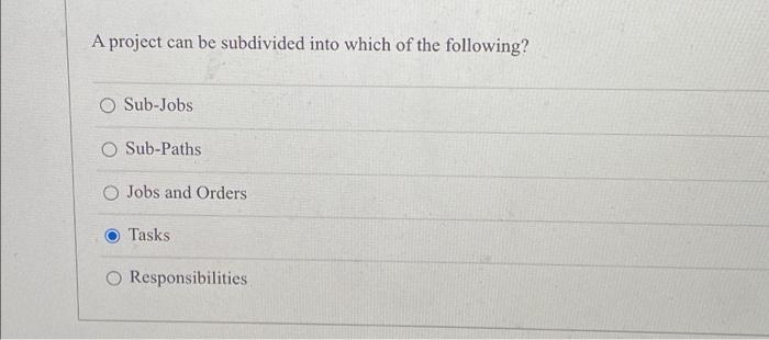 Solved A project can be subdivided into which of the | Chegg.com