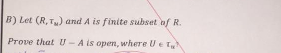 Solved TopologyB) ﻿Let (R,τu) ﻿and A ﻿is finite subset of | Chegg.com