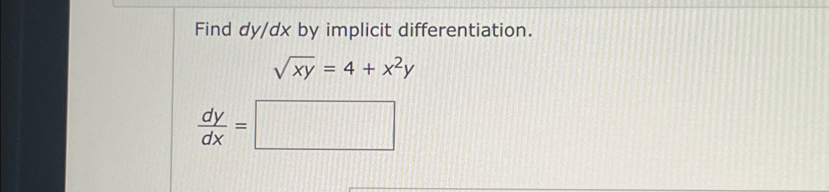 Solved Find dy/dx by implicit differentiation.xy2=4+x2ydydx= | Chegg.com