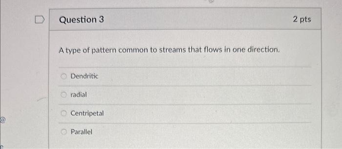 Solved A type of pattern common to streams that flows in one | Chegg.com