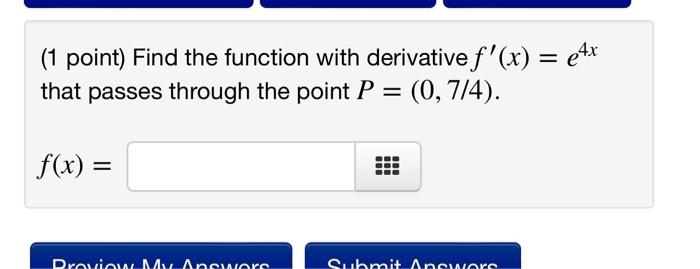 Solved (1 point) Find the function with derivative f′(x)=e4x | Chegg.com