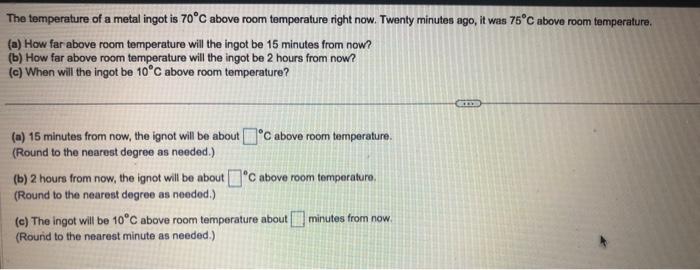 Solved The temperature of a metal ingot is 70∘C above room | Chegg.com
