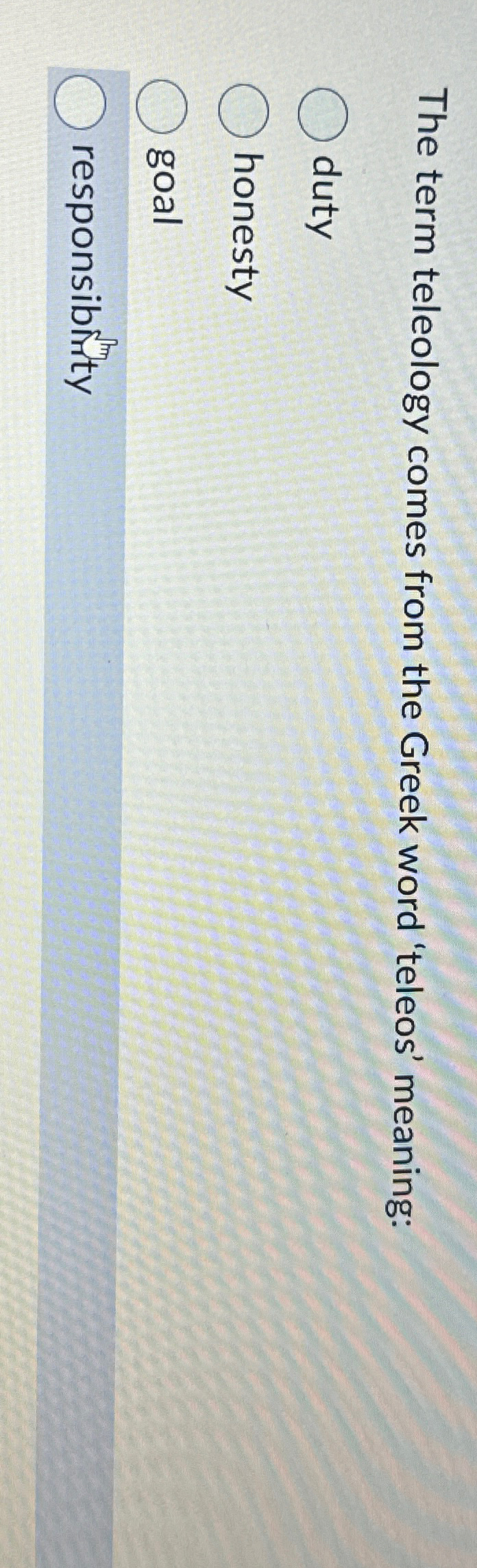 Solved The term teleology comes from the Greek word 'teleos' | Chegg.com