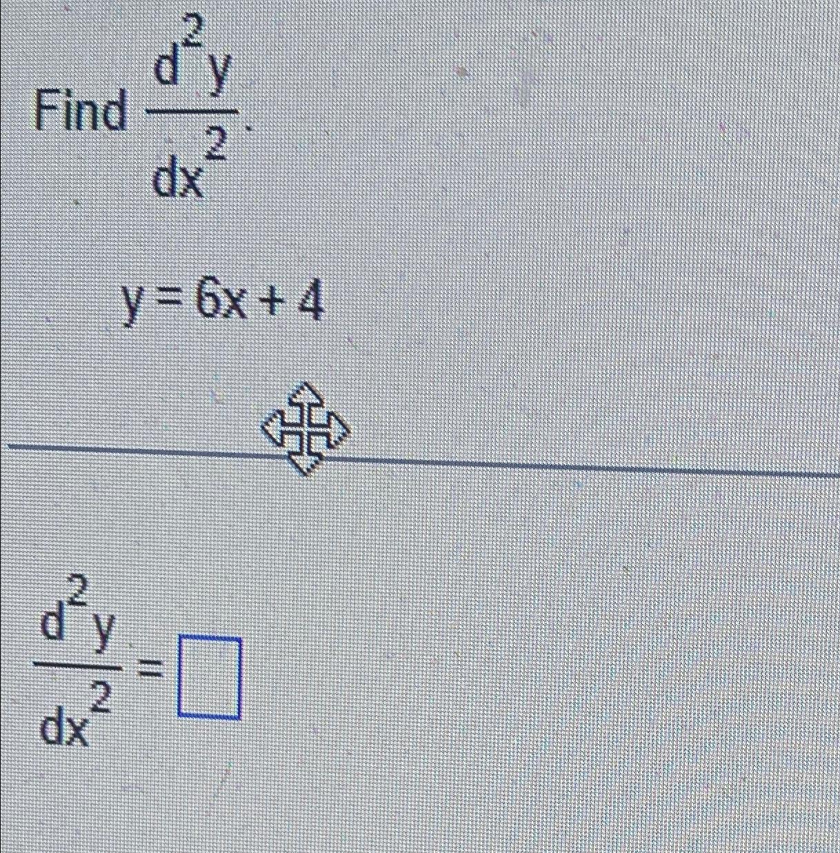 Solved Find d2ydx2y=6x+4d2ydx2= | Chegg.com
