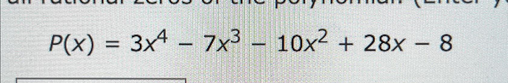 Solved P(x)=3x4-7x3-10x2+28x-8 | Chegg.com