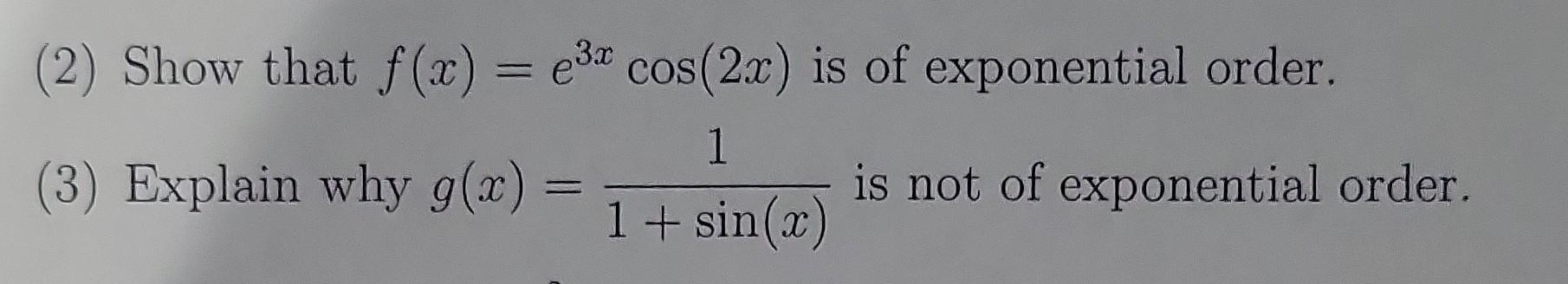 Solved (2) Show that f(x)=e3xcos(2x) is of exponential | Chegg.com