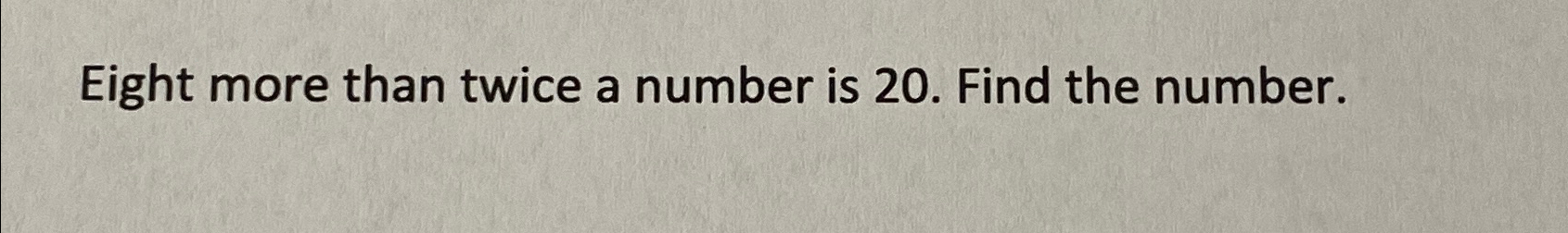 Solved Eight more than twice a number is 20 . ﻿Find the | Chegg.com