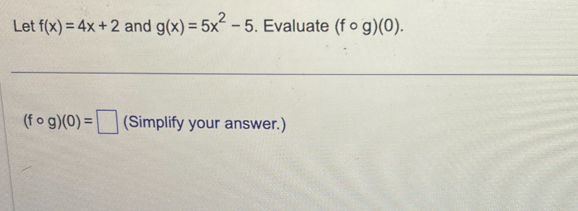 Solved Let f(x)=4x+2 ﻿and g(x)=5x2-5. ﻿Evaluate (f@g)(0) | Chegg.com