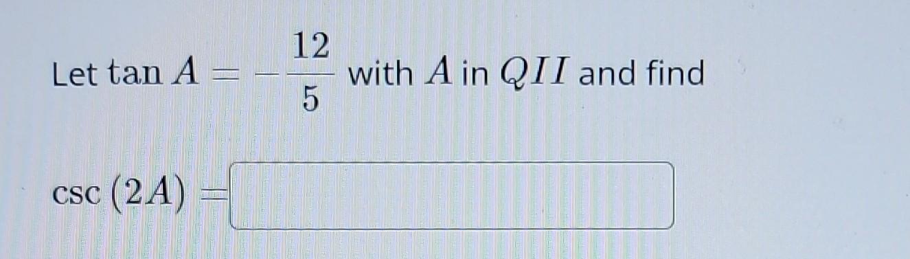 Solved Let tanA=−512 with A in QII and find csc(2A)= | Chegg.com