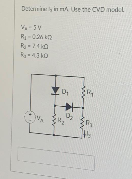 Solved Determine I3 in mA. Use the CVD model. VA=5 | Chegg.com