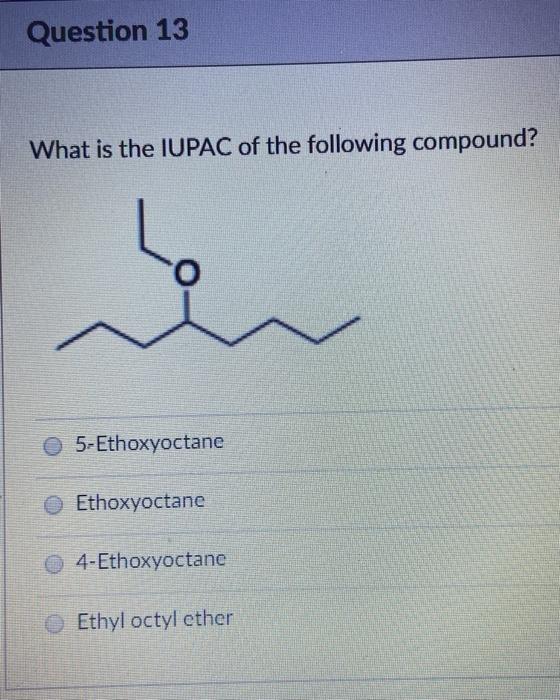 Solved Question 13 What is the IUPAC of the following | Chegg.com