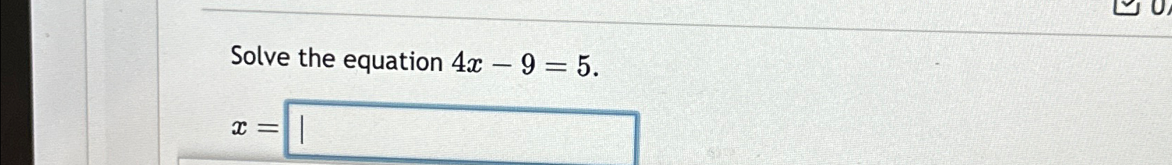 Solved Solve the equation 4x-9=5.x= | Chegg.com