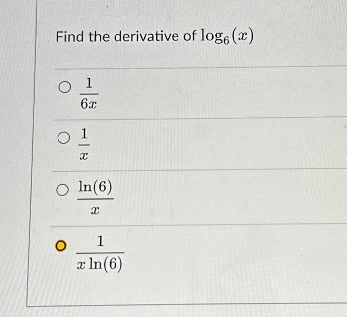 Solved Find the derivative of log6(x) 6x1 x1 xln(6) xln(6)1 | Chegg.com