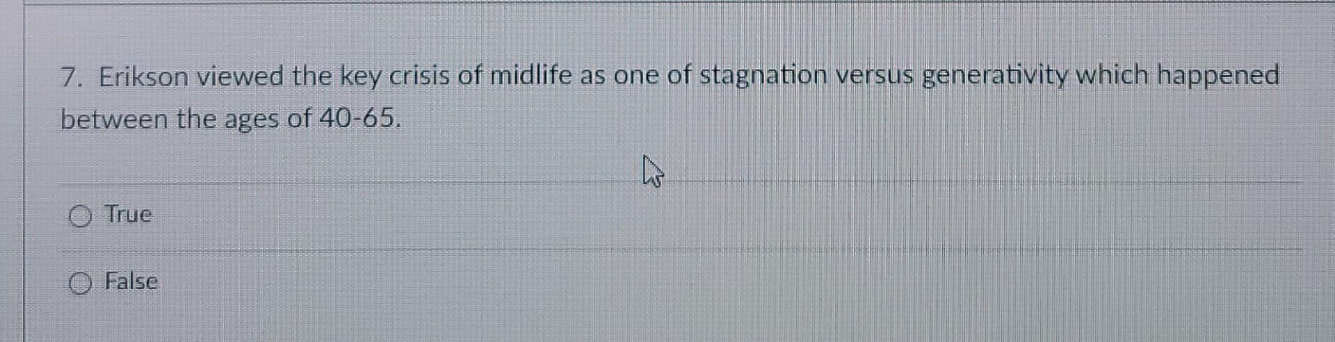 Solved 7. Erikson viewed the key crisis of midlife as one of | Chegg.com