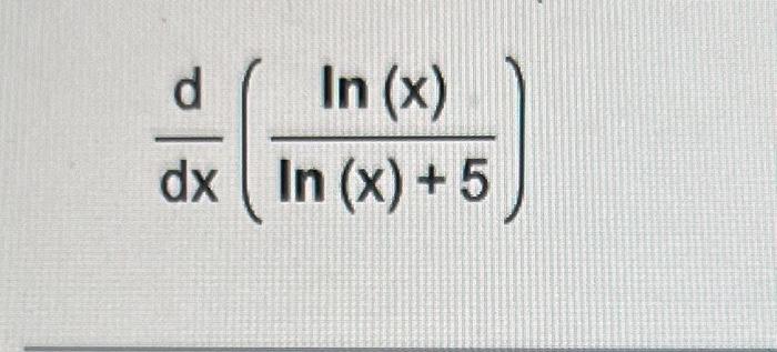Solved dxd(ln(x)+5ln(x)) | Chegg.com