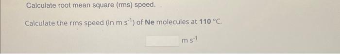 Solved Calculate root mean square (rms) speed. Calculate the | Chegg.com Solved Calculate root mean square (rms) speed. Calculate the | Chegg.com