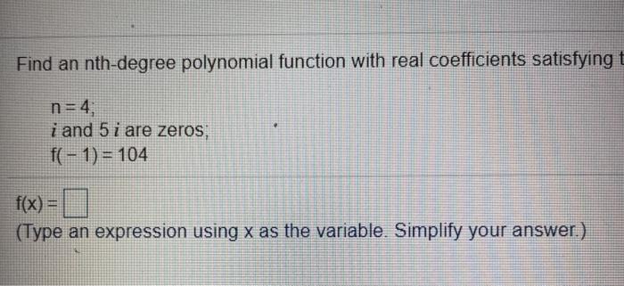 Solved Find an nth-degree polynomial function with real | Chegg.com