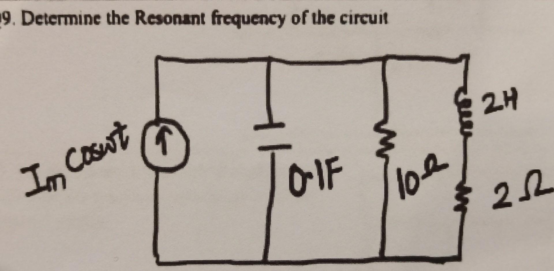 Solved 9. Determine the Resonant frequency of the circuit | Chegg.com