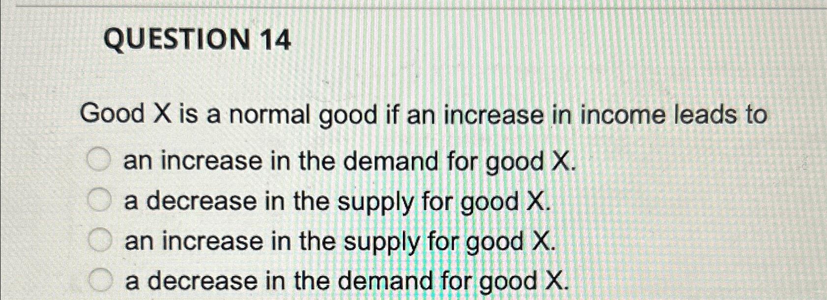 Solved QUESTION 14Good x ﻿is a normal good if an increase in | Chegg.com