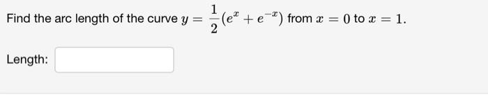 Solved Find the arc length of the curve y=21(ex+e−x) from | Chegg.com