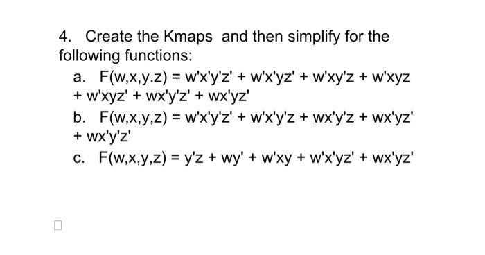 Solved 4. Create the Kmaps and then simplify for the | Chegg.com
