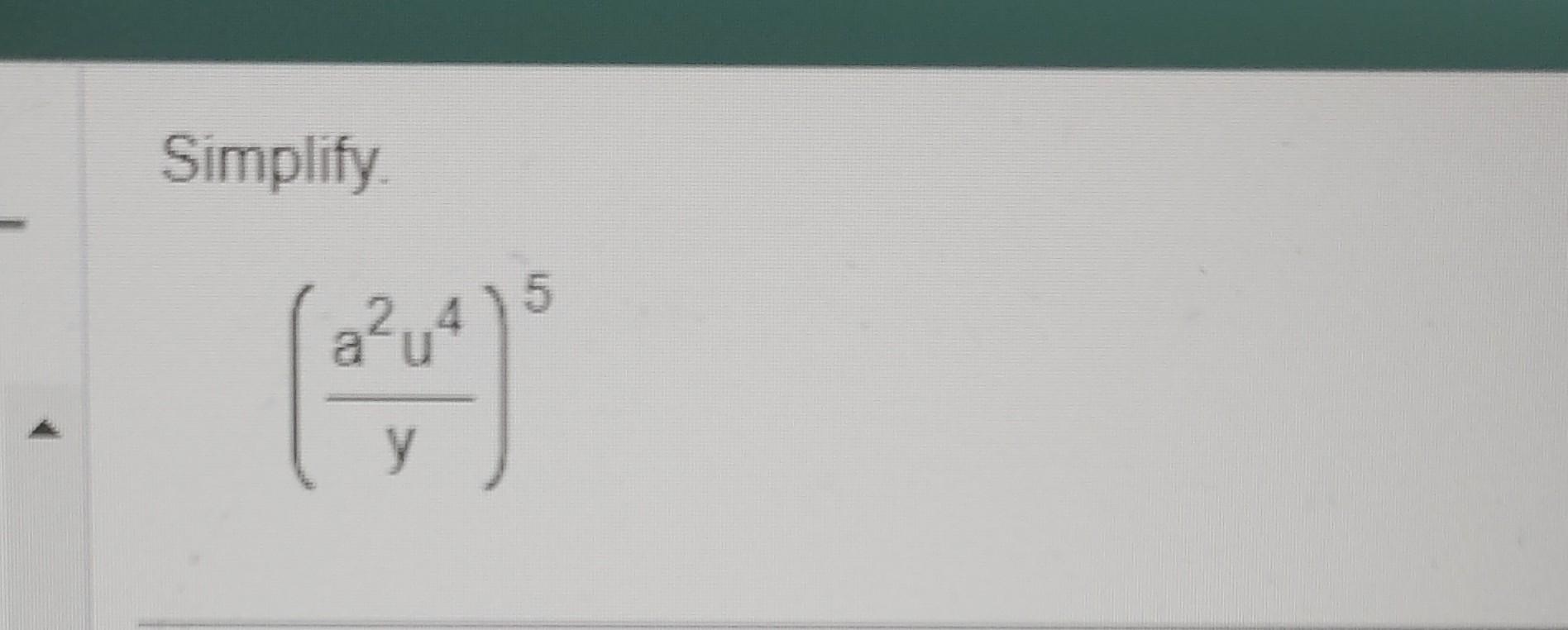 Solved Simplify. (ya2u4)5 | Chegg.com