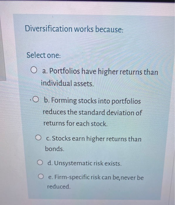 Solved Diversification works because: Select one: O a. | Chegg.com
