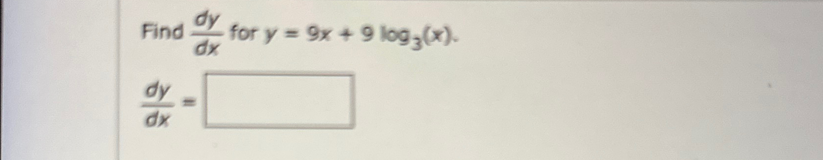 Solved Find dydx ﻿for y=9x+9log3(x)dydx= | Chegg.com