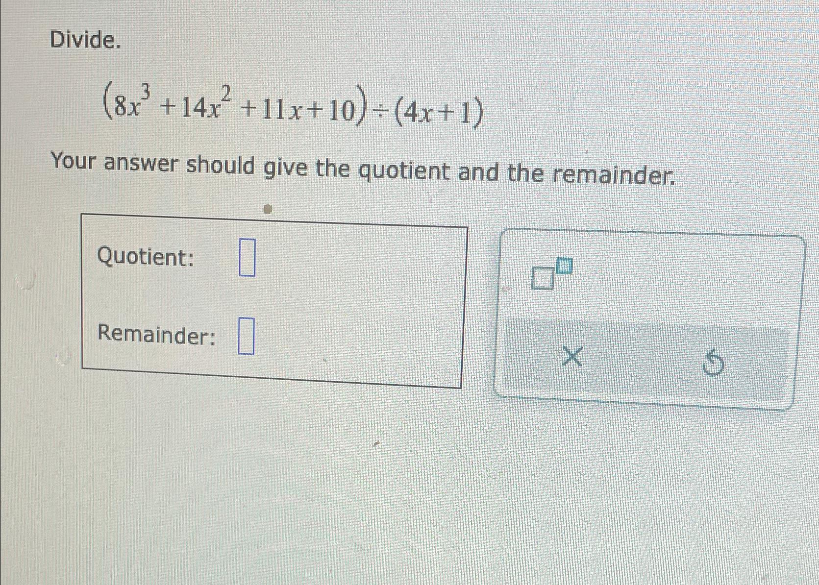 Solved Divide.(8x3+14x2+11x+10)÷(4x+1)Your answer should | Chegg.com