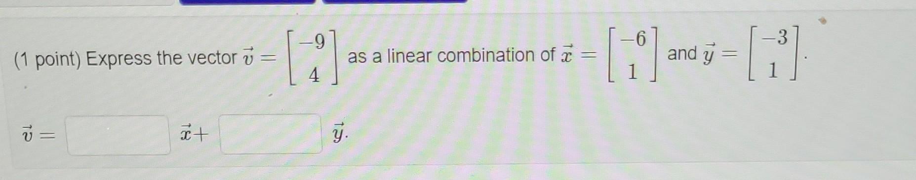 Solved (1 point) Express the vector v=[−94] as a linear | Chegg.com