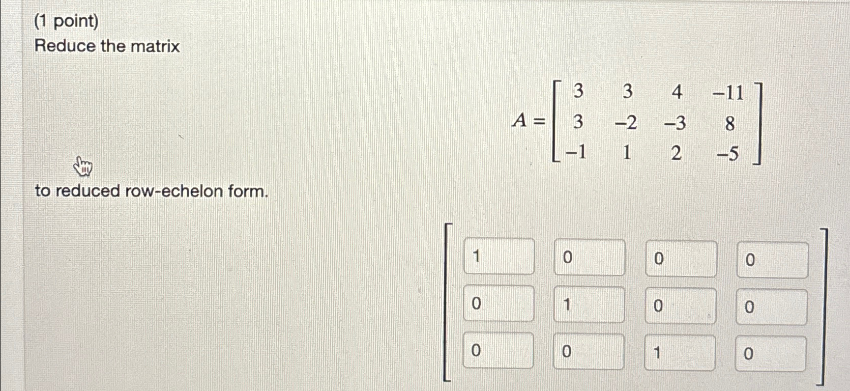 Solved (1 ﻿point)Reduce the matrixA=[334-113-2-38-112-5]to | Chegg.com