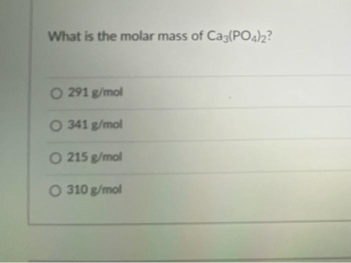 Solved What is the molar mass of Ca3(PO4)2? 0 291 g/mol O | Chegg.com