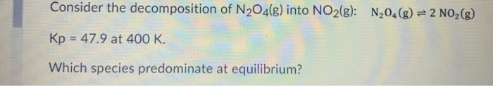 Solved Consider the decomposition of N2O4(8) into NO2(g): | Chegg.com