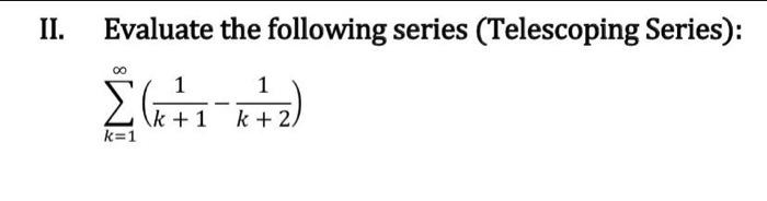 Solved II. Evaluate the following series (Telescoping | Chegg.com