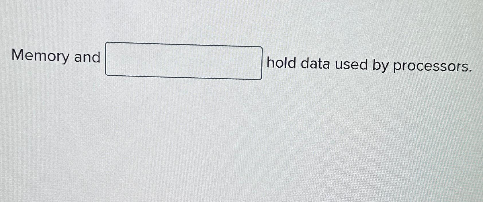 Solved Memory and hold data used by processors. | Chegg.com