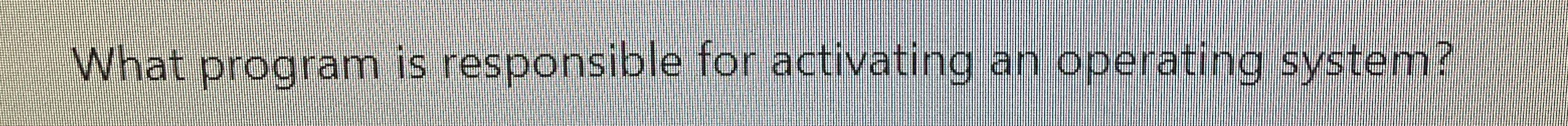 Solved What program is responsible for activating an | Chegg.com