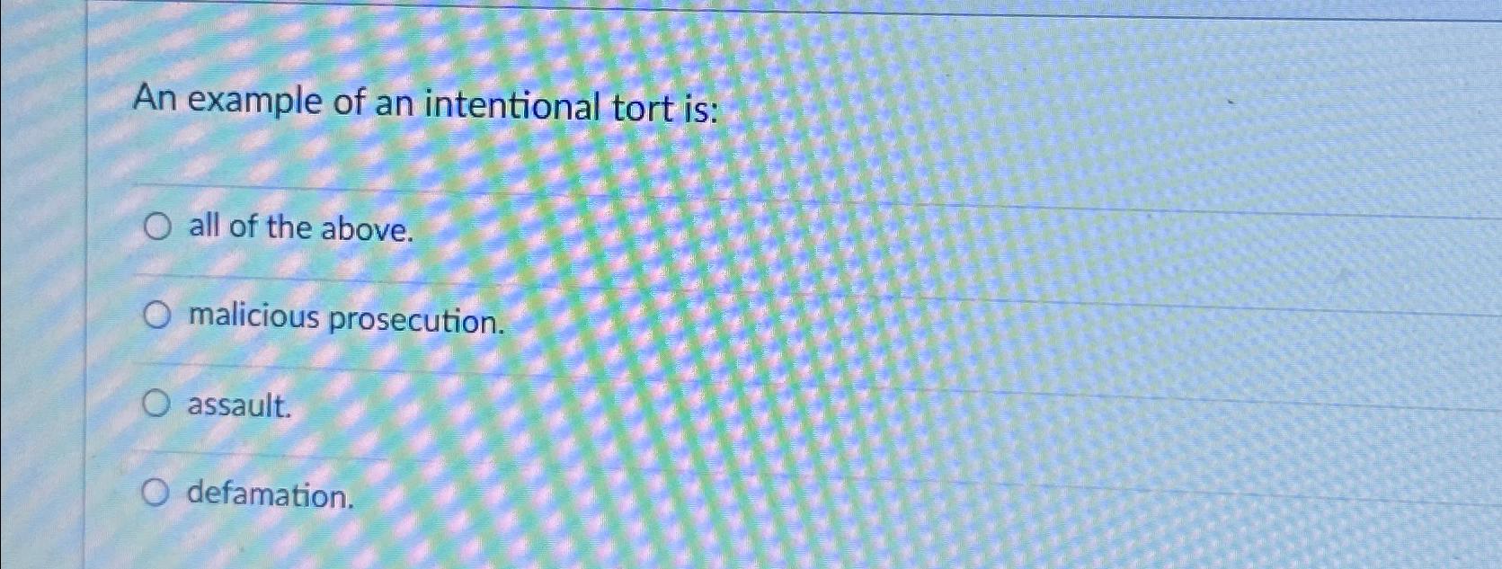 Solved An example of an intentional tort is:all of the | Chegg.com