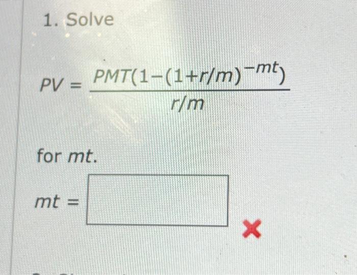 Solved 1. Solve PV=r/mPMT(1−(1+r/m)−mt) for mt. | Chegg.com