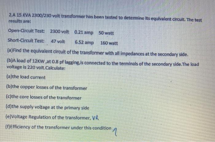 Solved 2.A 15 KVA 2300/230 volt transformer has been tested | Chegg.com Solved 2.A 15 KVA 2300/230 volt transformer has been tested | Chegg.com