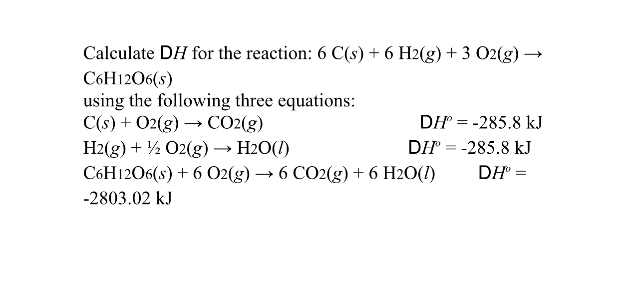 Solved Calculate DH for the reaction: 6C(s)+6H2(g)+3O2(g)→ | Chegg.com