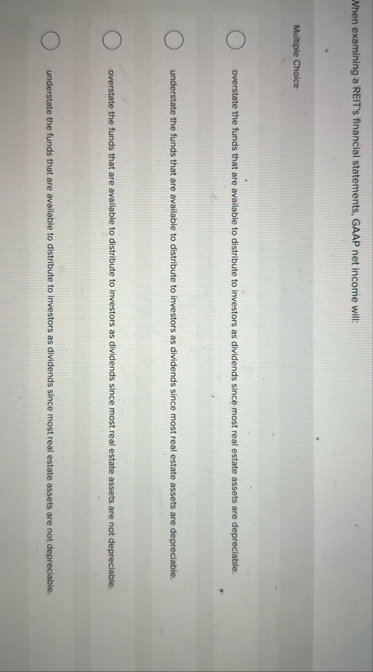 Solved Nhen examining a REIT's financial statements, GAAP | Chegg.com