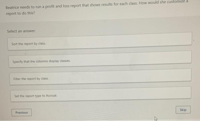 Solved Beatrice needs to run a profit and loss report that | Chegg.com