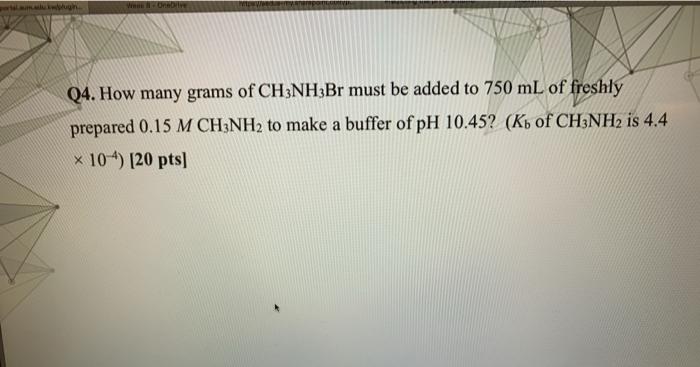 Solved Q4. How many grams of CH3NH3Br must be added to 750 | Chegg.com